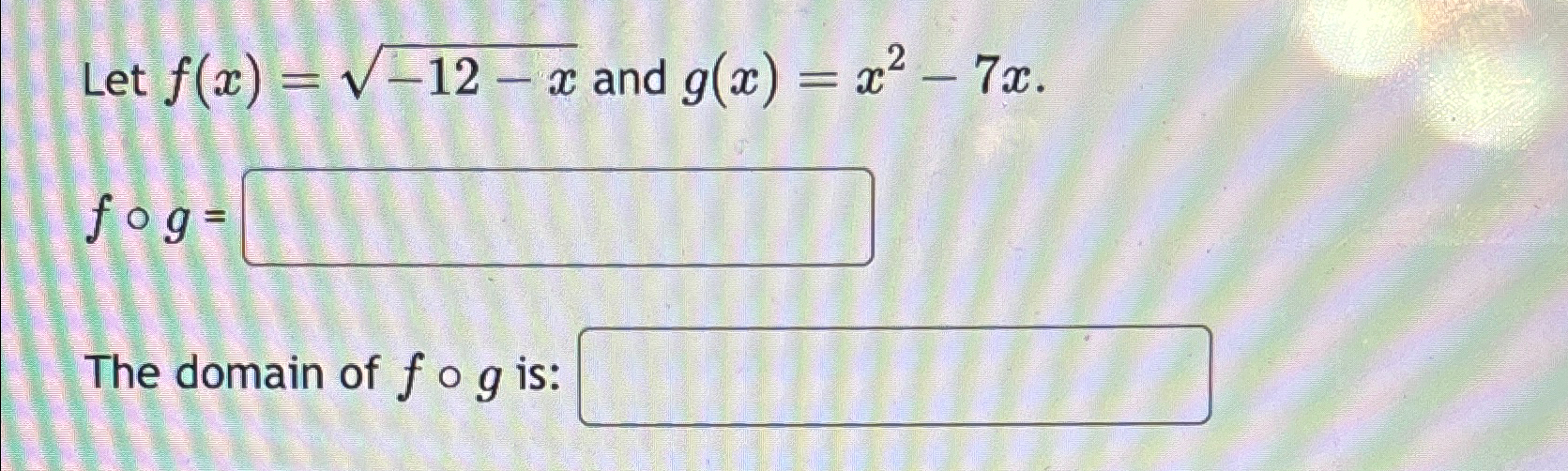 Solved Let f(x)=-12-x2 ﻿and g(x)=x2-7x.f*g=The domain of f•g | Chegg.com