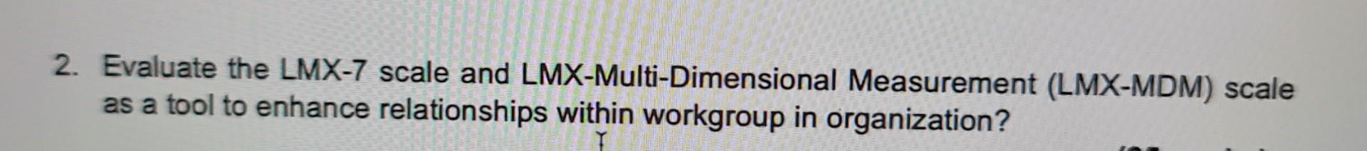 Solved 2. Evaluate the LMX-7 scale and LMX-Multi-Dimensional | Chegg.com
