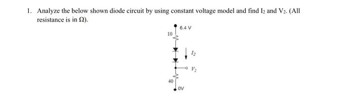 Solved 1 Analyze The Below Shown Diode Circuit By Using 0758