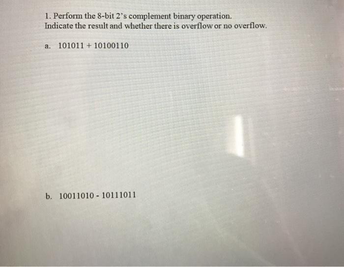 Solved 1. Perform the 8-bit 2's complement binary operation. | Chegg.com