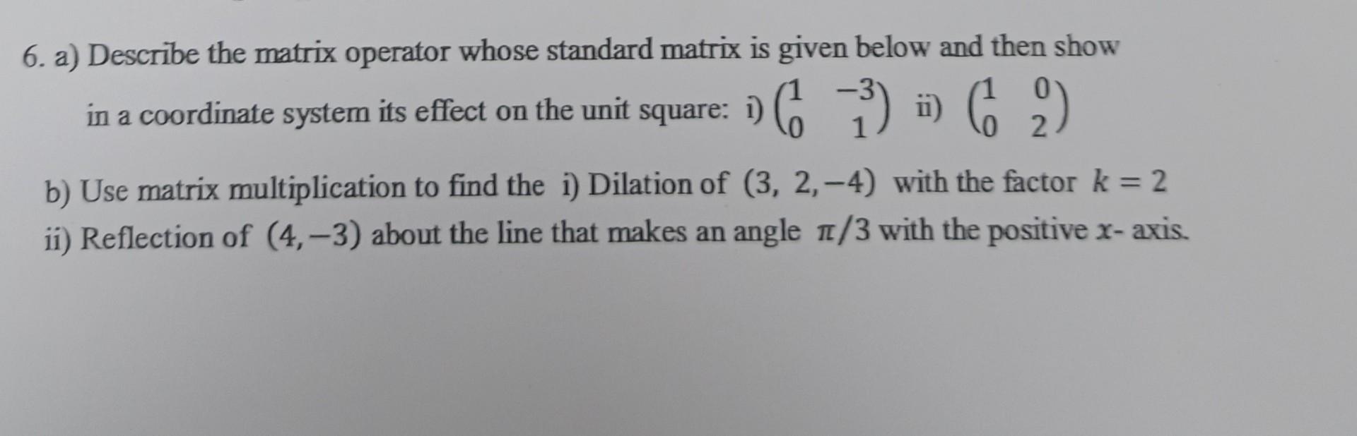 Solved 6. a) Describe the matrix operator whose standard | Chegg.com