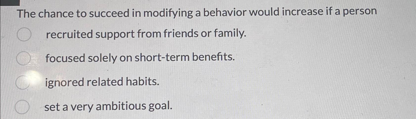 Solved The chance to succeed in modifying a behavior would | Chegg.com