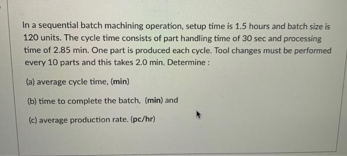 Solved In a sequential batch machining operation, setup time | Chegg.com