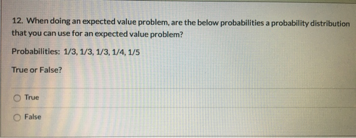 Solved 12. When doing an expected value problem, are the | Chegg.com