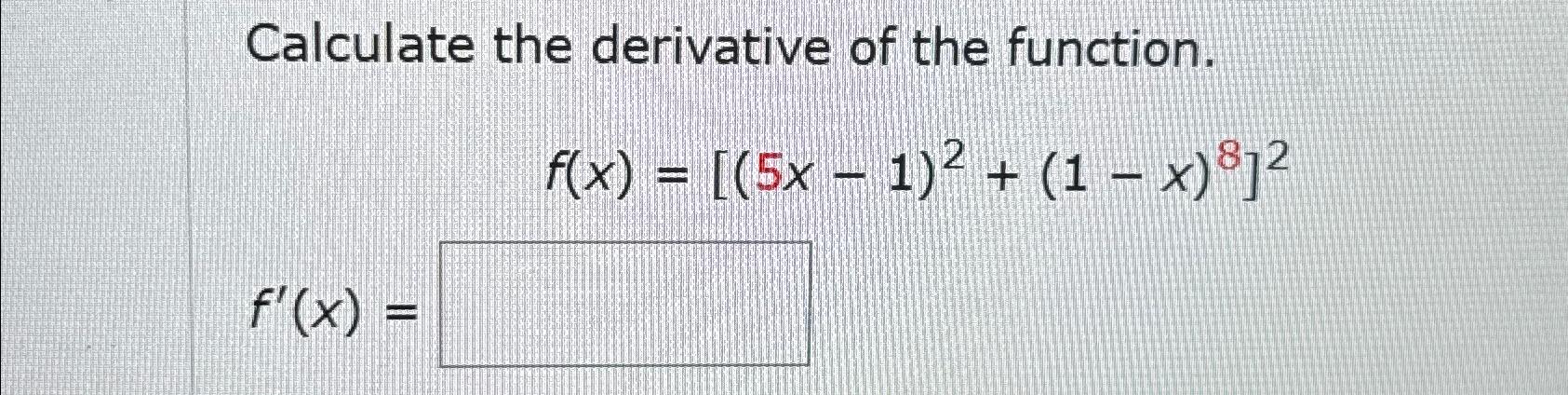 Solved Calculate the derivative of the | Chegg.com