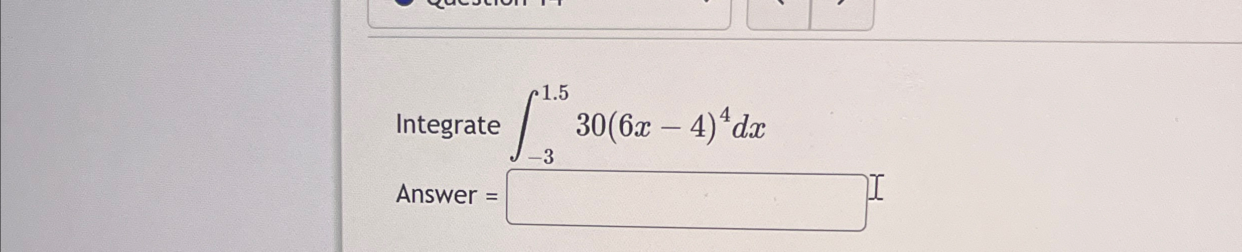 Solved Integrate ∫-31.530(6x-4)4dxAnswer = | Chegg.com