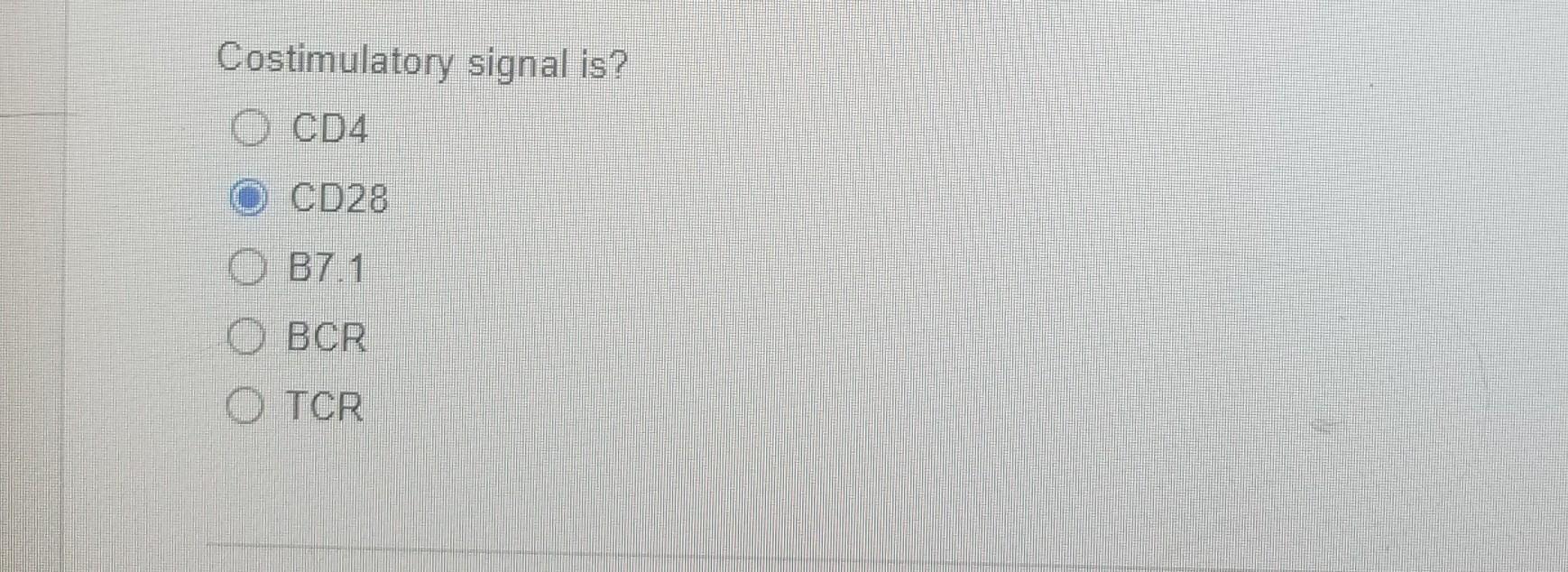 Solved Costimulatory signal is? CD4 CD28 B7.1 BCR TCR | Chegg.com