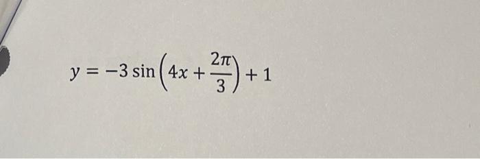 Solved 20 y = -3 sin (4x + 2) +1 - 3 | Chegg.com