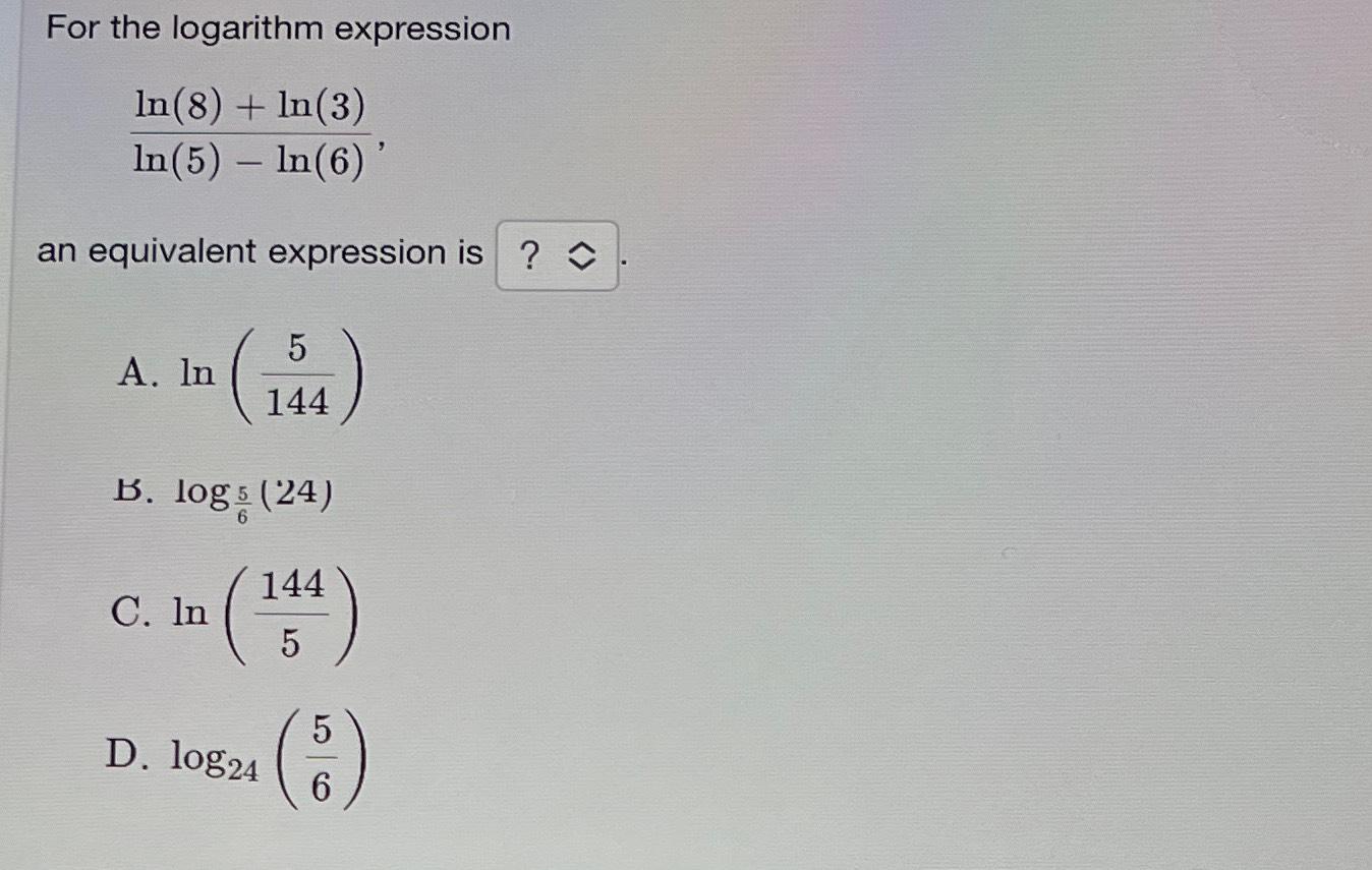 Solved For the logarithm expressionln(8)+ln(3)ln(5)-ln(6)an | Chegg.com