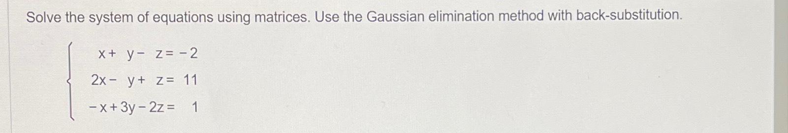 Solved Solve the system of equations using matrices. Use the | Chegg.com