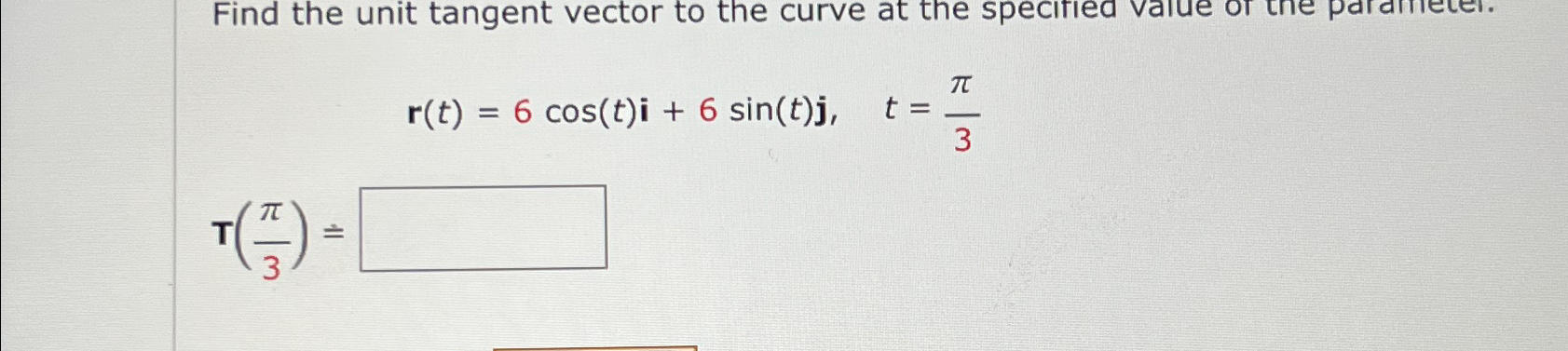 Solved r(t)=6cos(t)i+6sin(t)j,t=π3T(π3)= | Chegg.com