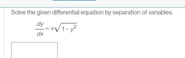 Solved Solve the given differential equation by separation | Chegg.com