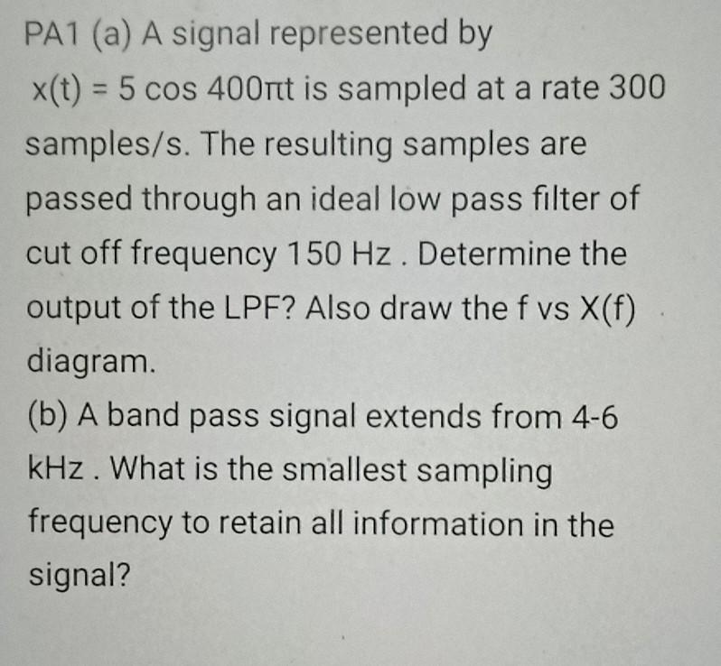 Solved PA1 (a) A signal represented by X(t) = 5 cos 400nt is | Chegg.com