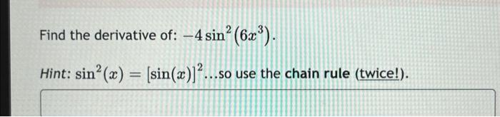 Solved Find the derivative of: −4sin2(6x3). Hint: | Chegg.com