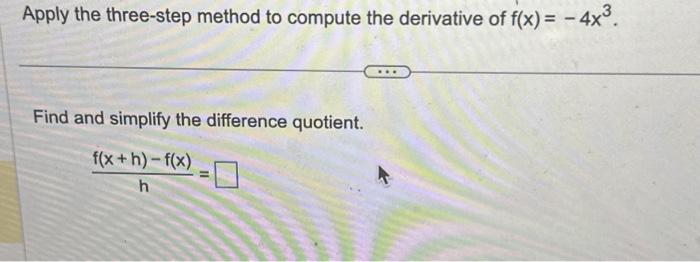Solved Apply the three-step method to compute the derivative | Chegg.com