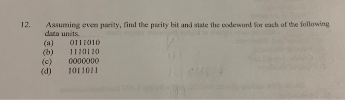 Solved 12. Assuming even parity, find the parity bit and | Chegg.com