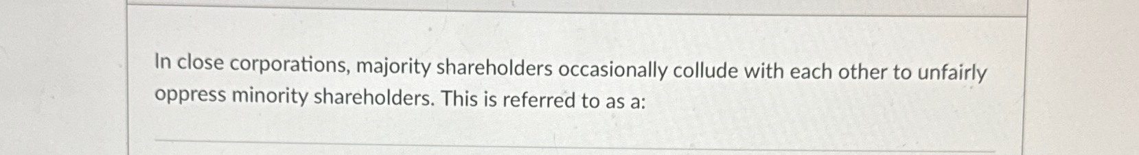 Solved In close corporations, majority shareholders | Chegg.com