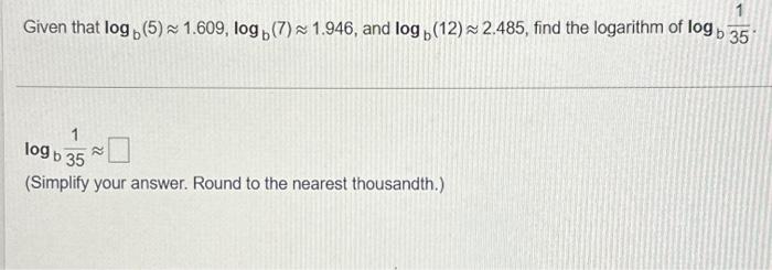 Solved 1 Given that log(5)~ 1.609, log(7)≈ 1.946, and log | Chegg.com