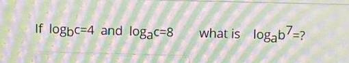 Solved If logbc=4 and logac=8 what is logab?? | Chegg.com
