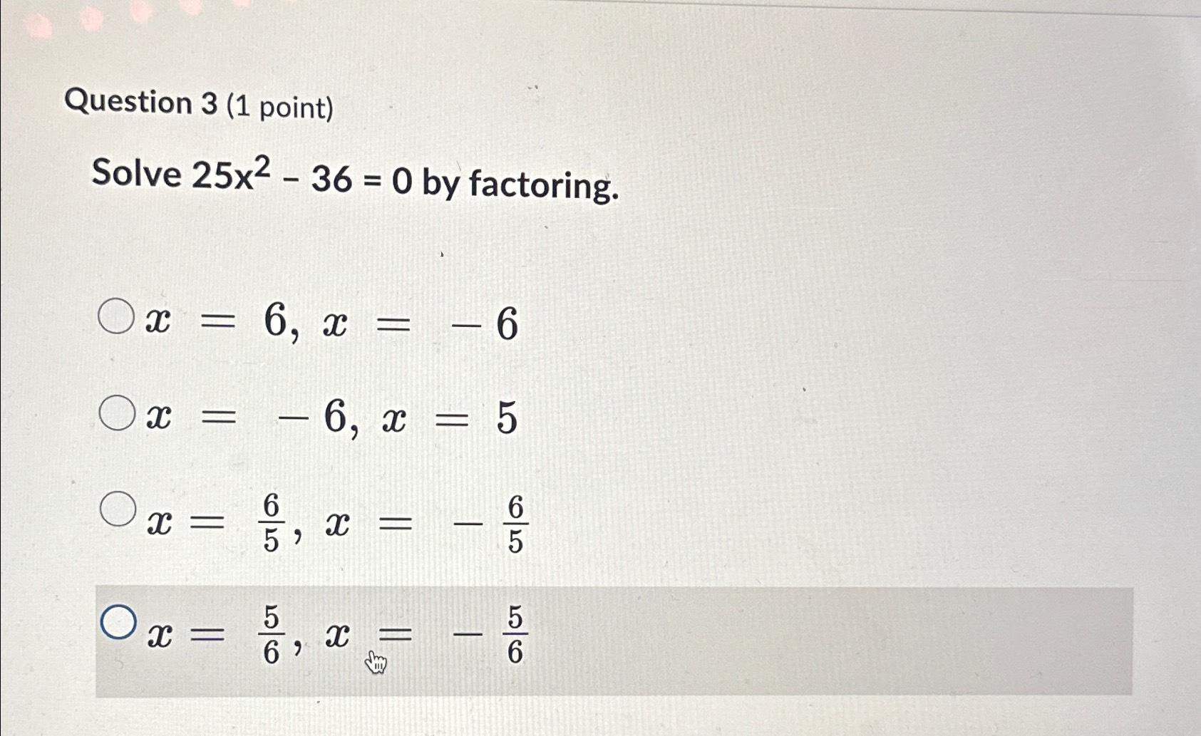 Solved Question 3 (1 ﻿point)Solve 25x2-36=0 ﻿by | Chegg.com