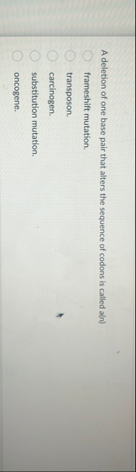 Solved A deletion of one base pair that alters the sequence | Chegg.com