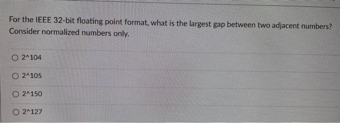 Solved For the IEEE 32-bit floating point format, what is | Chegg.com
