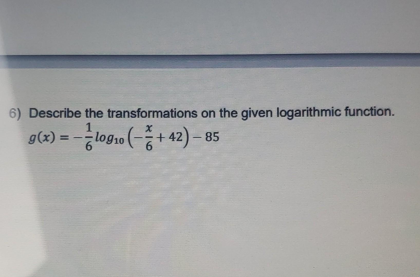 Solved Describe the transformations on the given logarithmic | Chegg.com
