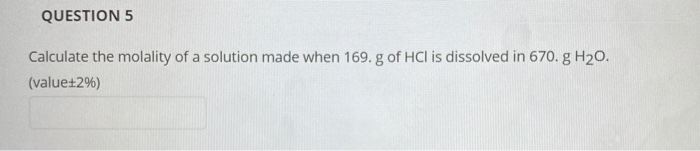 Solved QUESTION 5 Calculate the molality of a solution made | Chegg.com