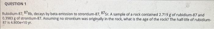 Solved Rubidium-87, 87Rb, decays by beta emission to | Chegg.com