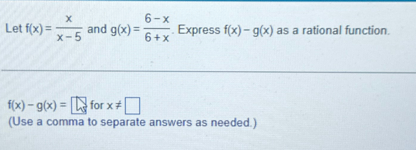 Solved Let f(x)=xx-5 ﻿and g(x)=6-x6+x. ﻿Express f(x)-g(x) | Chegg.com