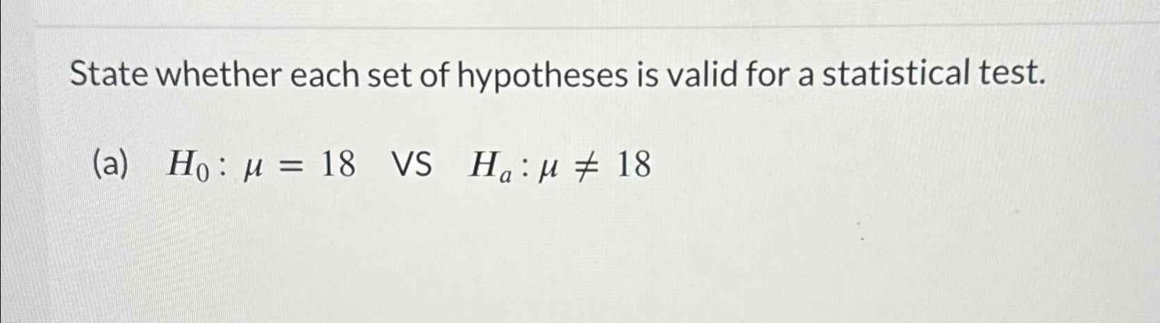 Solved State whether each set of hypotheses is valid for a | Chegg.com