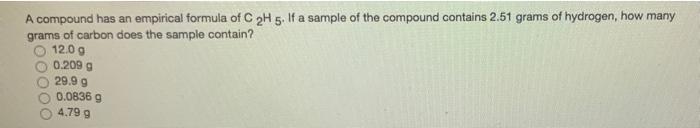 Solved A compound has an empirical formula of C2H 5. If a | Chegg.com