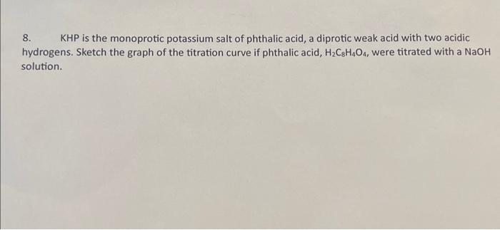 Solved 8. KHP is the monoprotic potassium salt of phthalic | Chegg.com