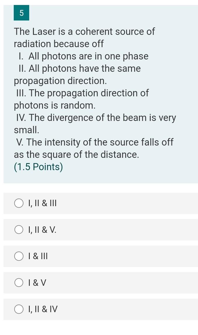 Solved 5 The Laser is a coherent source of radiation because | Chegg.com