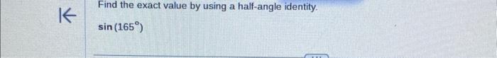 Solved Find the exact value by using a half-angle identity. | Chegg.com