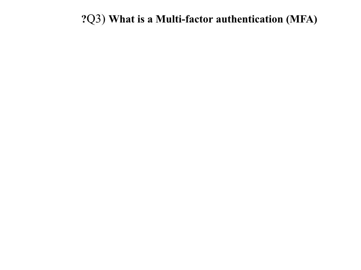 Solved ?Q3) ﻿What is a Multi-factor authentication (MFA) | Chegg.com