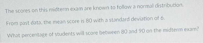 Solved The scores on this midterm exam are known to follow a | Chegg.com