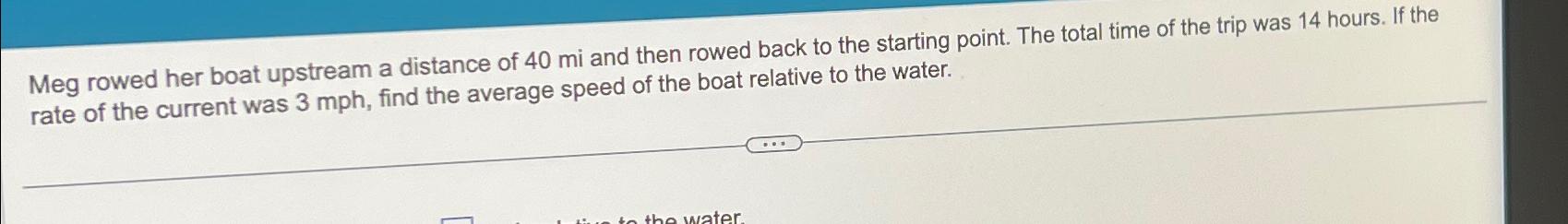 Solved Meg rowed her boat upstream a distance of 40mi ﻿and | Chegg.com