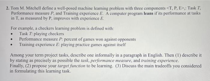 Solved 2. Tom M. Mitchell define a well-posed machine | Chegg.com