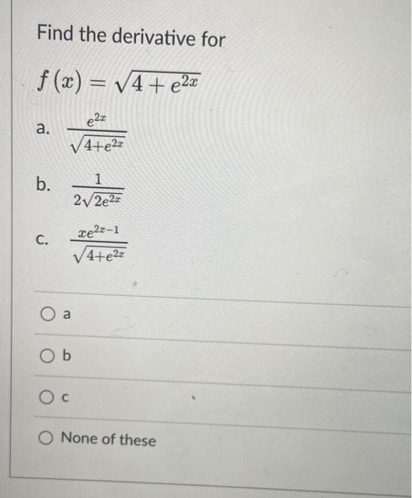 Solved Find the derivative for f(x)=4+e2x a. 4+e2xe2x b. | Chegg.com