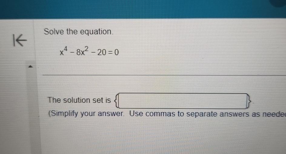 Solved Solve the equationx4-8x2-20=0The solution set | Chegg.com