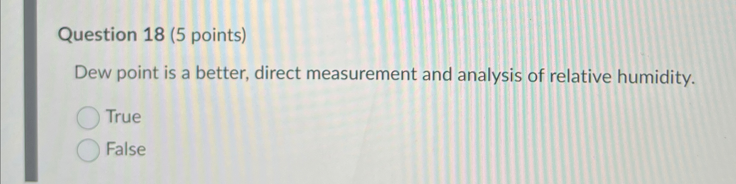 Solved Question 18 (5 ﻿points)Dew point is a better, direct | Chegg.com