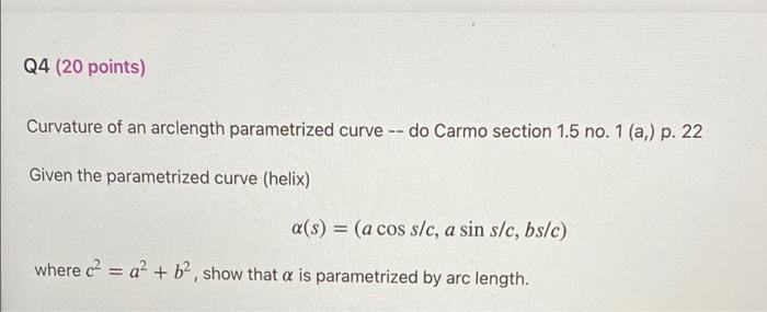 Solved Q4 (20 points) Curvature of an arclength parametrized | Chegg.com