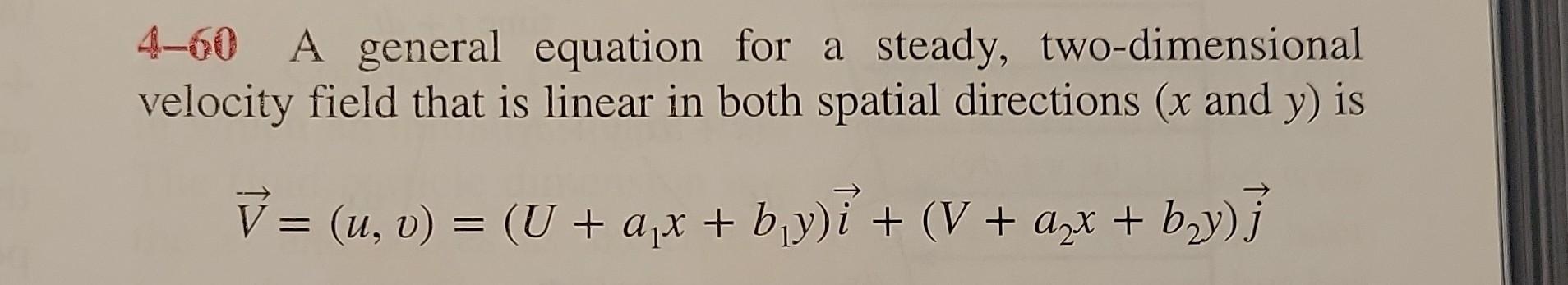 Solved 4-62 For the velocity field of Prob. 4-60, calculate | Chegg.com Solved 4-62 For the velocity field of Prob. 4-60, calculate | Chegg.com