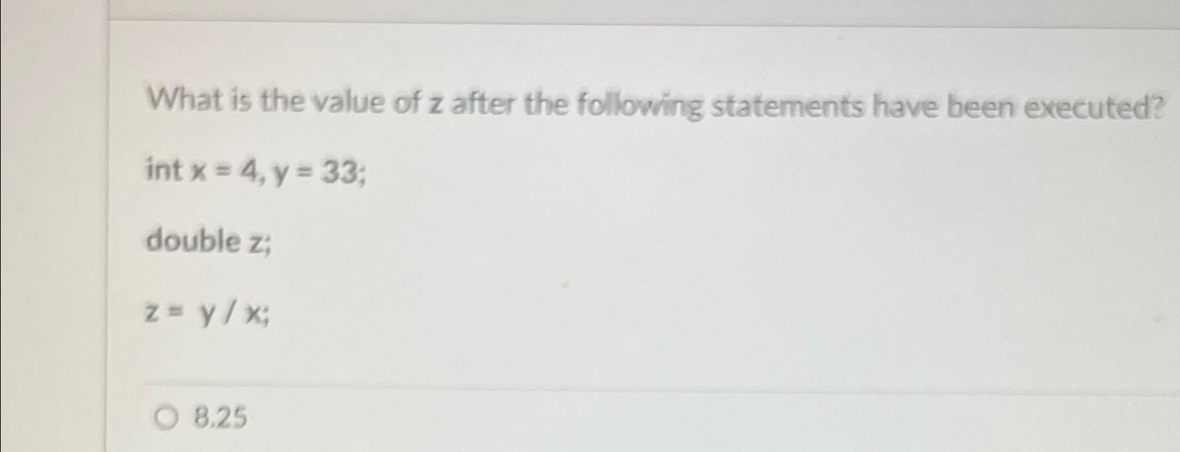 Solved What is the value of z ﻿after the following | Chegg.com