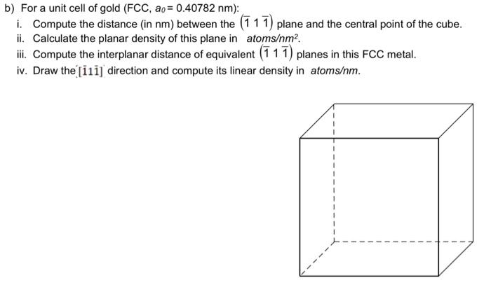 Solved b) For a unit cell of gold (FCC, a0=0.40782 nm) : i. | Chegg.com