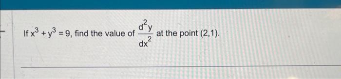 Solved If x3+y3=9, find the value of dx2d2y at the point | Chegg.com