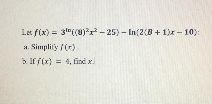 Solved Let f(x) = 3ln((8)2x2 – 25) - In(2(B + 1)x – 10): | Chegg.com