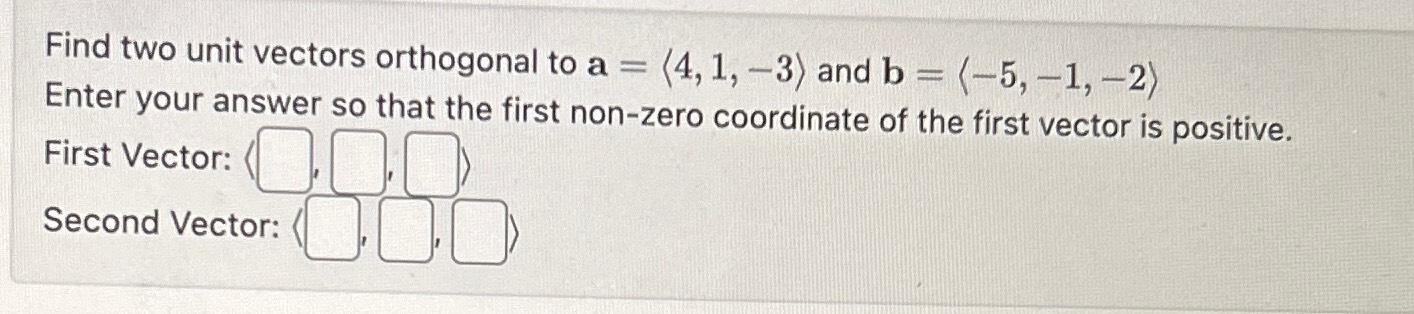 Solved Find two unit vectors orthogonal to a=(:4,1,-3:) ﻿and | Chegg.com