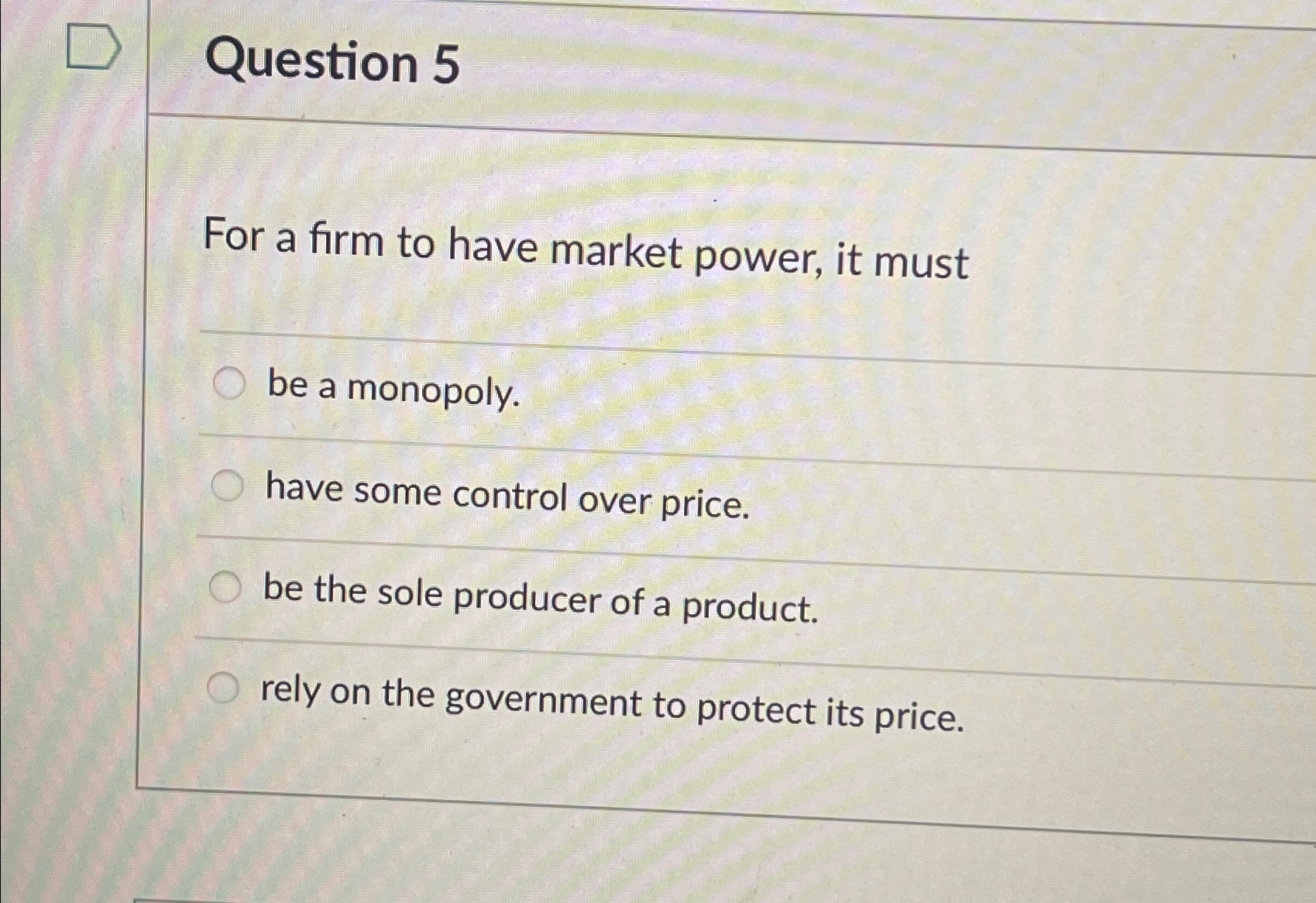 Solved Question 5For a firm to have market power, it mustbe | Chegg.com